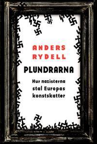 Plundrarna: Hur nazisterna stal Europas konstskatter by Anders Rydell ...