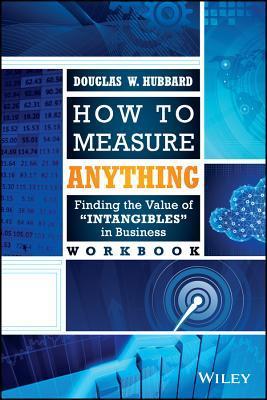 How to Measure Anything Workbook: Finding the Value of Intangibles in ...