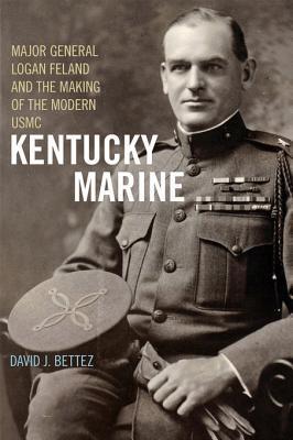 Kentucky Marine: Major General Logan Feland and the Making of the ...