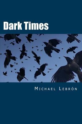 Dark Times: Book One of the Dark Times Trilogy by Michael Lebron ...
