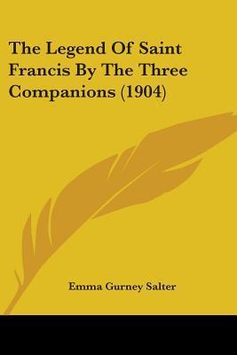 The Legend Of Saint Francis By The Three Companions by Emma Gurney ...