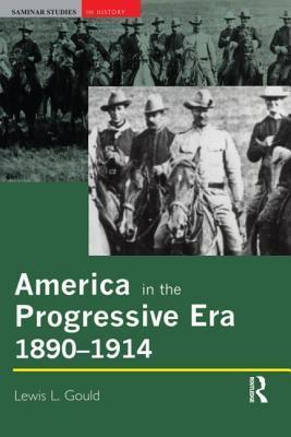 America in the Progressive Era, 1890-1914 by Lewis L. Gould | Goodreads