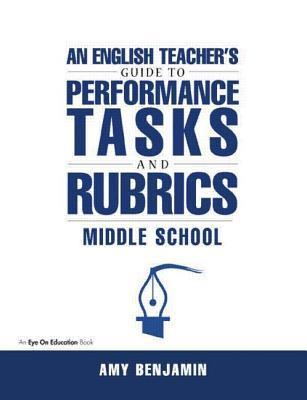 An English Teacher's Guide to Performance Tasks and Rubrics: Middle ...