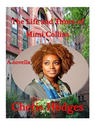 The Life and Times of Mimi Collins: A Novella by Cheris Hodges | Goodreads