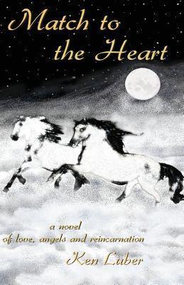 Match to the Heart: A Novel of Love, Angels and Reincarnation by Ken ...