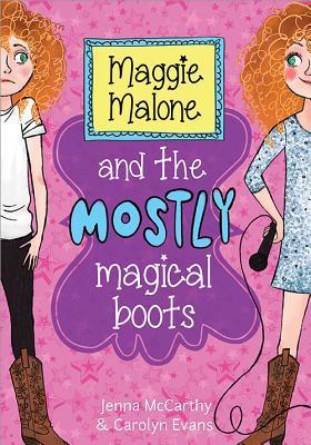 Maggie Malone and the Mostly Magical Boots by Jenna McCarthy | Goodreads