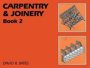 Carpentry and Joinery Book 2 by David R. Bates | Goodreads