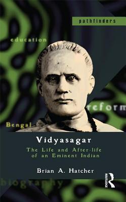 Vidyasagar: The Life and After-life of an Eminent Indian by Brian A ...