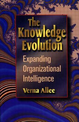 The Knowledge Evolution: Expanding Organizational Intelligence by Verna ...