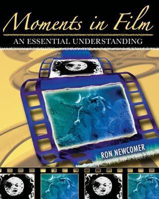 Moments in Film by Ron Newcomer | Goodreads