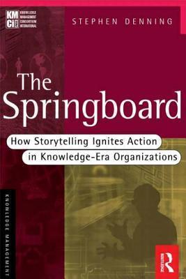 The Springboard: How Storytelling Ignites Action in Knowledge-Era ...