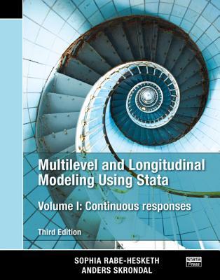 Multilevel and Longitudinal Modeling Using Stata, Volume I: Continuous Responses by Sophia Rabe ...
