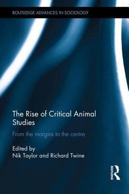The Rise of Critical Animal Studies: From the Margins to the Centre by ...