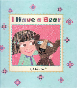 I Have a Bear by Claire Bee | Goodreads