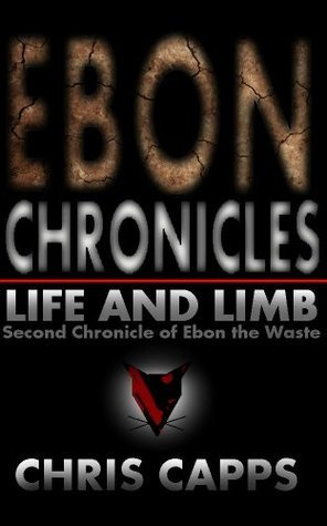 Life and Limb (The Ebon Chronicles Book 2) by Chris Capps | Goodreads