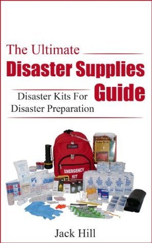 The Ultimate Disaster Supplies Guide: Disaster Kits For Disaster ...
