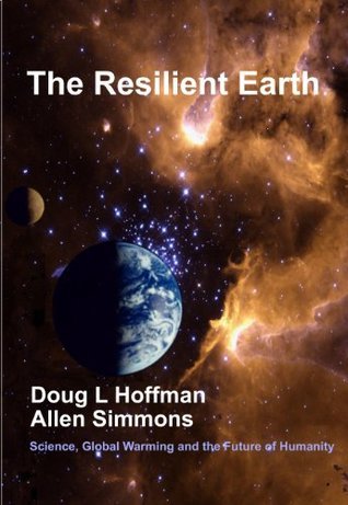 The Resilient Earth: Science, Global Warming and the Fate of Humanity ...