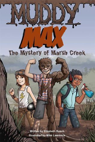 Muddy Max: The Mystery of Marsh Creek by Elizabeth Rusch | Goodreads
