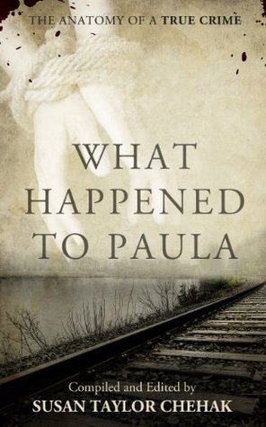 What Happened to Paula: The Anatomy of a True Crime by Susan Taylor ...