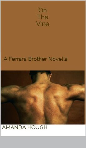 On the Vine (The Ferrara Brothers Trilogy, #1) by Amanda Hough | Goodreads