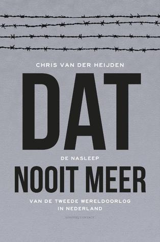 Dat nooit meer: De nasleep van de Tweede Wereldoorlog in Nederland by ...
