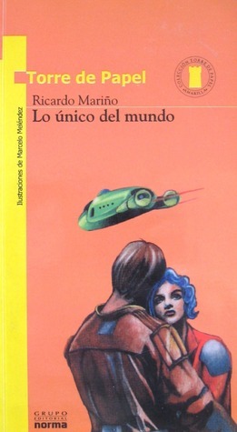 Lo único del mundo by Ricardo Mariño | Goodreads