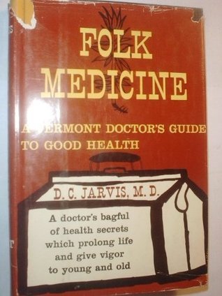 Folk Medicine: A Vermont Doctor's Guide to Good Health. by D.C. Jarvis ...