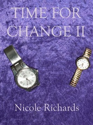 Time for change II by Nicole Richards | Goodreads