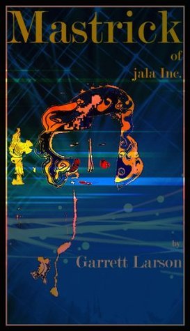 Mastrick of jala, Inc. by Garrett L. Larson | Goodreads
