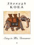 Sing to me, dreamer by Shonagh Koea | Goodreads