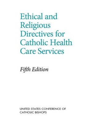 Ethical and Religious Directives for Catholic Health Care Services by ...