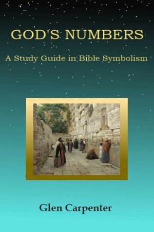 GOD'S NUMBERS - A Study Guide in Bible Symbolism by Glen Carpenter ...