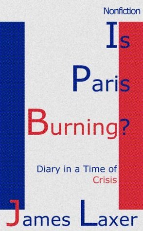 Is Paris Burning?: Diary in the Time of Crisis by James Laxer | Goodreads