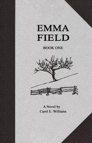 Emma Field: Book One by Carol E. Williams | Goodreads