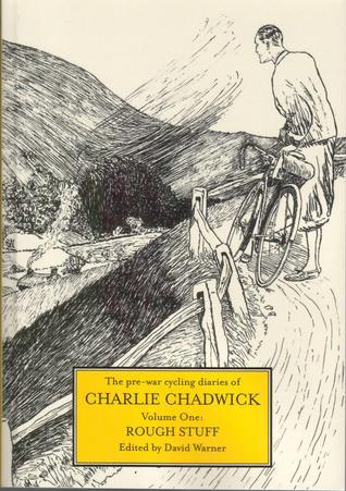 The Pre-war Cycling Diaries of Charlie Chadwick: Volume One Rough Stuff ...