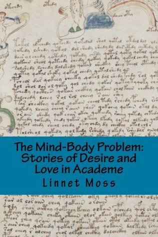 The Mind-Body Problem: Stories of Desire and Love in Academe by Linnet ...