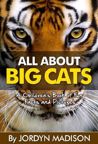 All About Big Cats - Lions, Tigers, Jaguars, Cheetahs, Leopards and ...