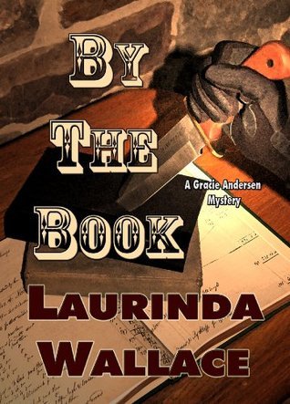 By the Book (Gracie Andersen Mystery, #2) by Laurinda Wallace | Goodreads