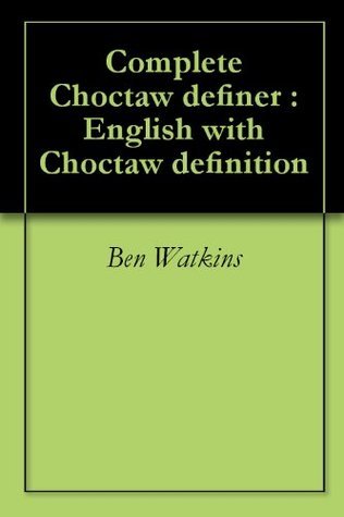 Complete Choctaw definer : English with Choctaw definition by Ben ...
