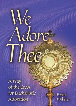 We Adore Thee: A Way of the Cross for Eucharistic Adoration by Portia ...