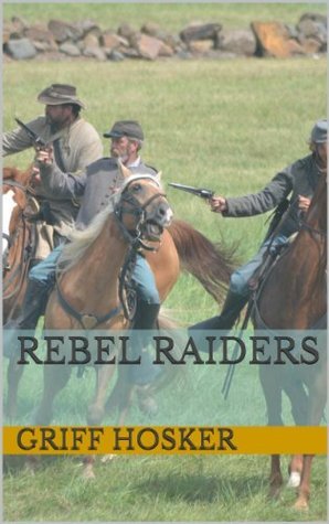Rebel Raiders (Lucky Jack's Civil War, #1) by Griff Hosker | Goodreads