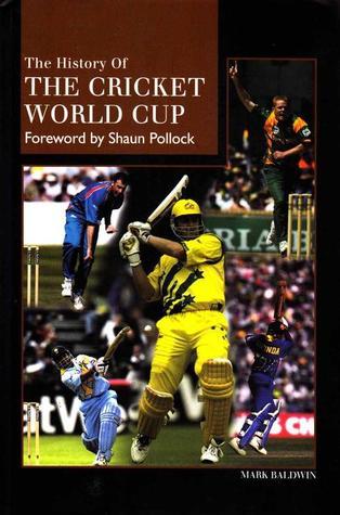 The History of the Cricket World Cup by Mark Baldwin | Goodreads