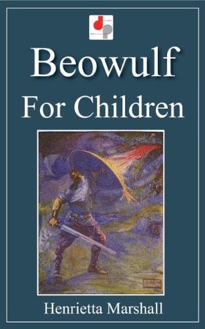 Beowulf for Children (Illustrated) by H.E. Marshall | Goodreads