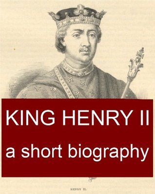 King Henry II, A Short Biography by Kate Norgate | Goodreads
