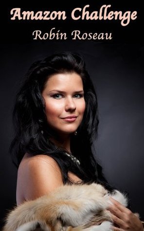 Amazon Challenge (Amazon, #2) by Robin Roseau | Goodreads