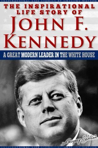 JFK - The Inspirational Life Story of John F. Kennedy: A Great Modern ...