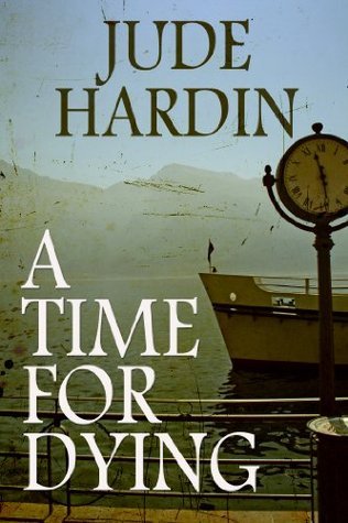 A Time for Dying by Jude Hardin | Goodreads