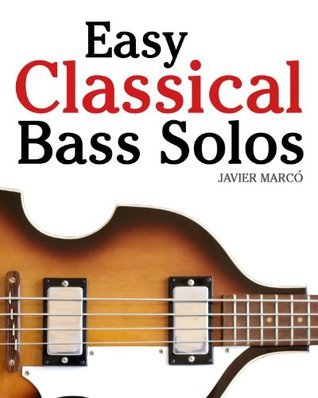 Easy Classical Bass Solos: Featuring music of Bach, Mozart, Beethoven ...