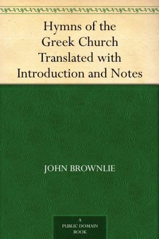 Hymns of the Greek Church Translated with Introduction and Notes by ...