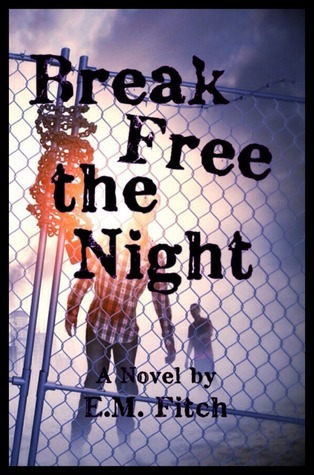 Break Free the Night (Break Free #1) by E.M. Fitch | Goodreads